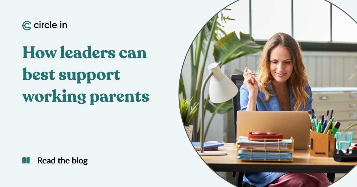 How leaders can best support working parents | Circle In